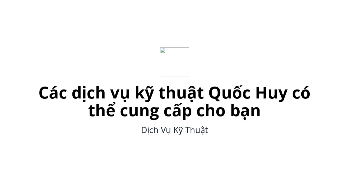 Dịch Vụ Kỹ Thuật | Quoc Huy Technique